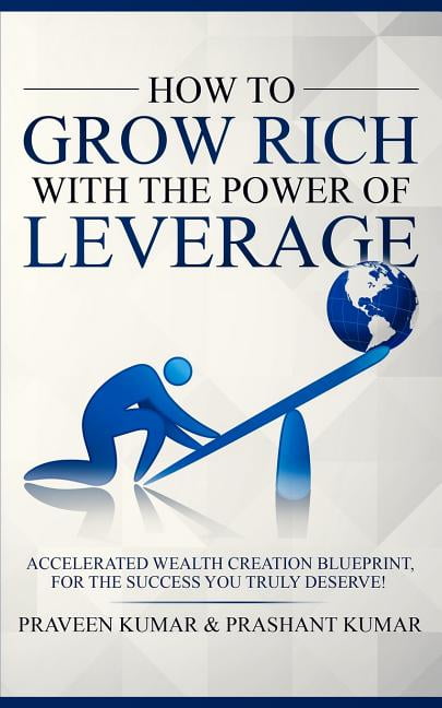 Wealth Creation How to Grow Rich with The Power of Leverage: Accelerated Wealth Creation ...