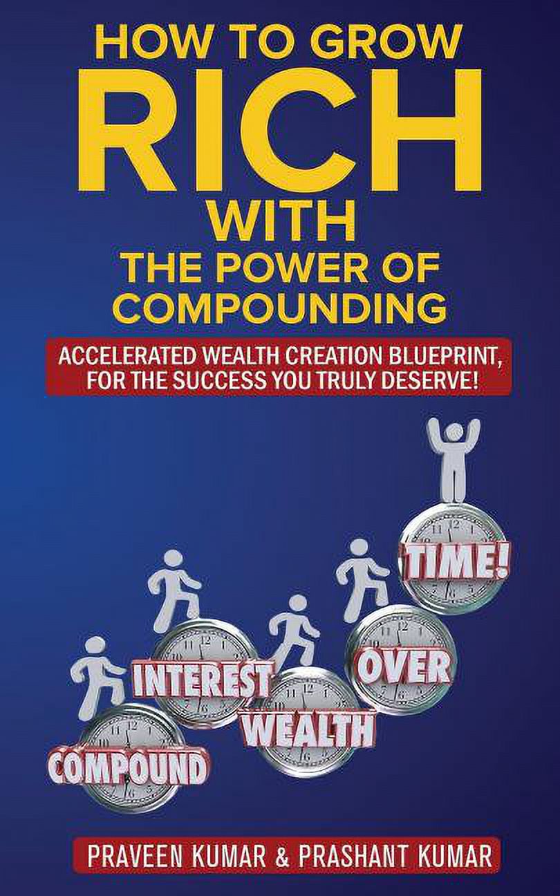 Wealth Creation: How to Grow Rich with The Power of Compounding: Accelerated Wealth Creation ...