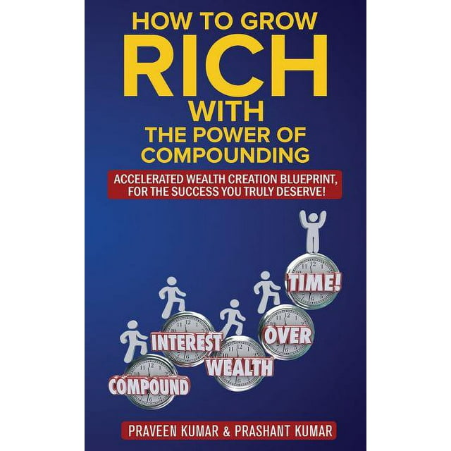 Wealth Creation: How to Grow Rich with The Power of Compounding: Accelerated Wealth Creation ...