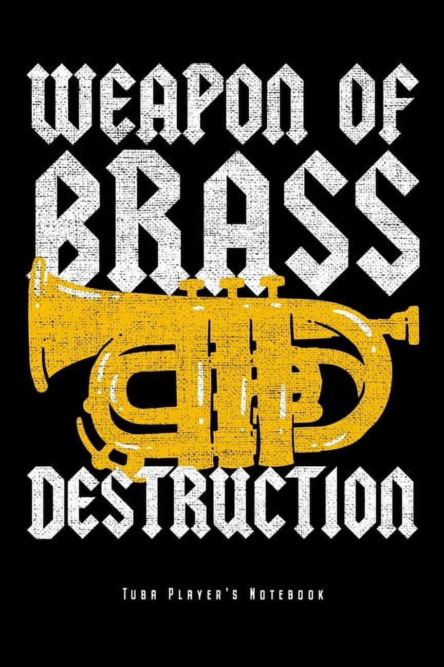 Weapon Of Brass Destruction : Tubaspieler Notizbuch Tuba Instrument ...