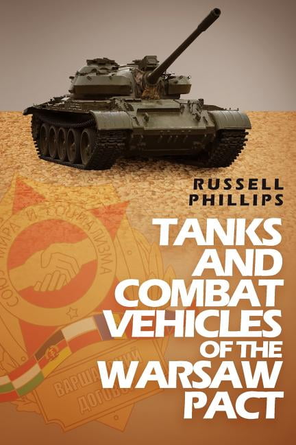 Weapons and Equipment of the Warsaw Pact: Tanks and Combat Vehicles of ...