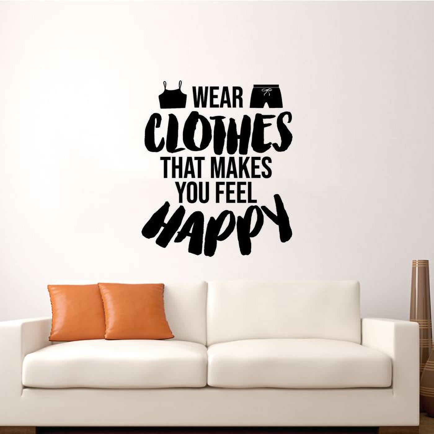 Wear Clothes That Makes You Feel Happy - Closet Quotes Quote Wall Decor ...