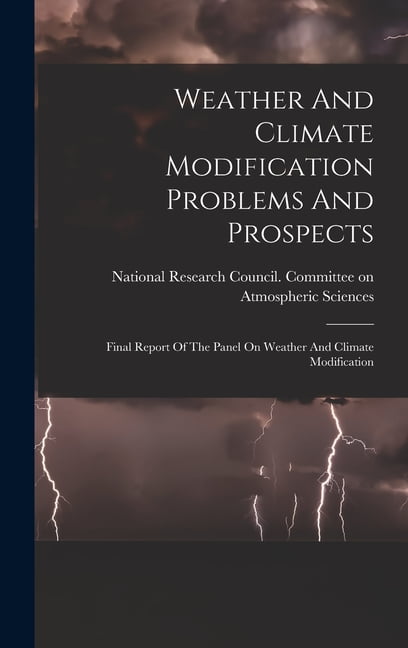 Weather And Climate Modification Problems And Prospects: Final Report ...