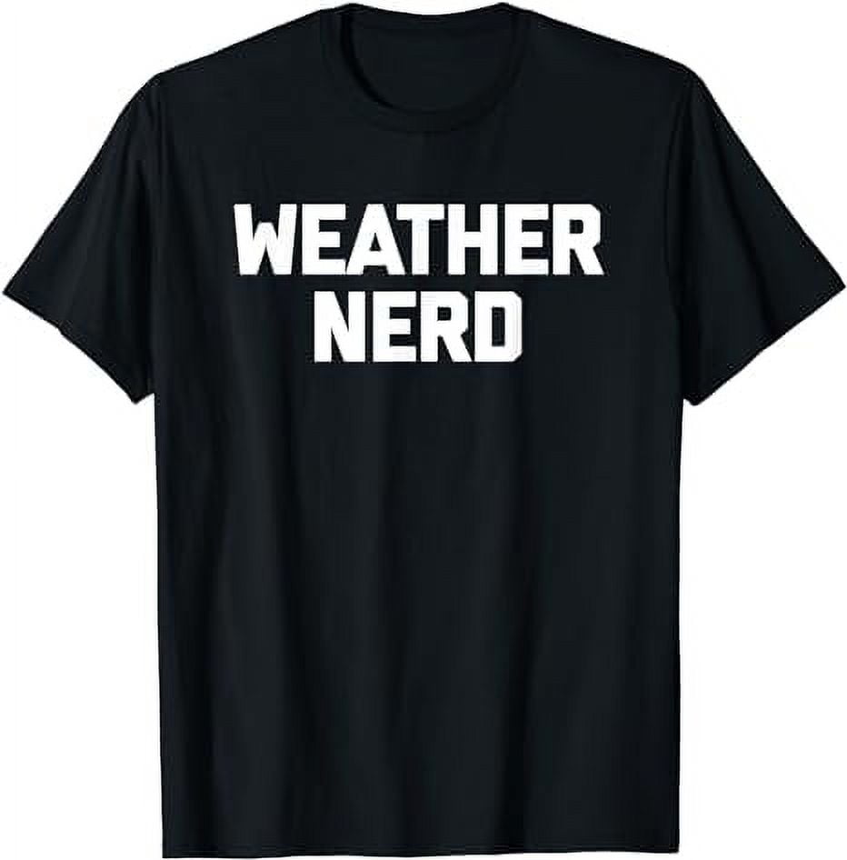 Weather Nerd T-Shirt funny weatherman meteorologist weather T-Shirt ...