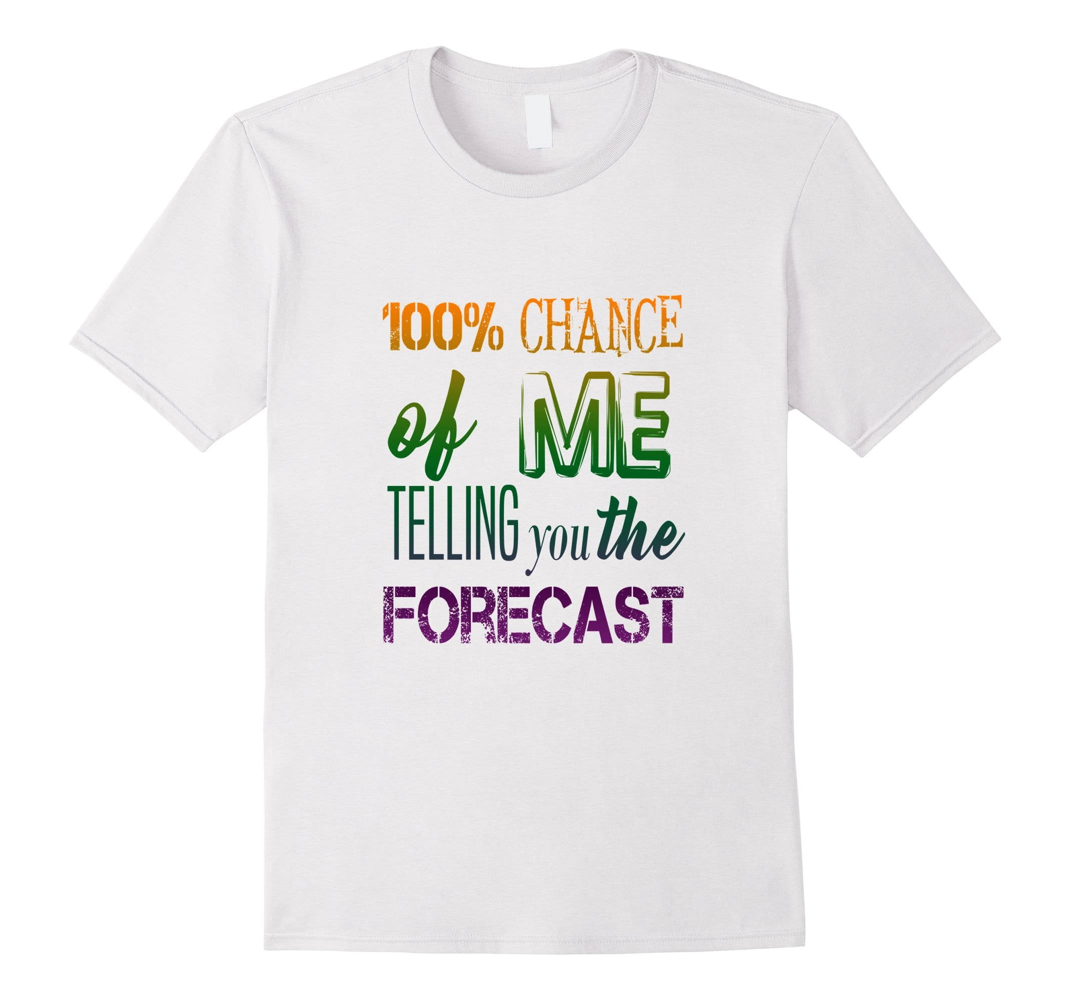 Funny Weather T-Shirt - 100% Chance of Me Telling You the Forecast ...