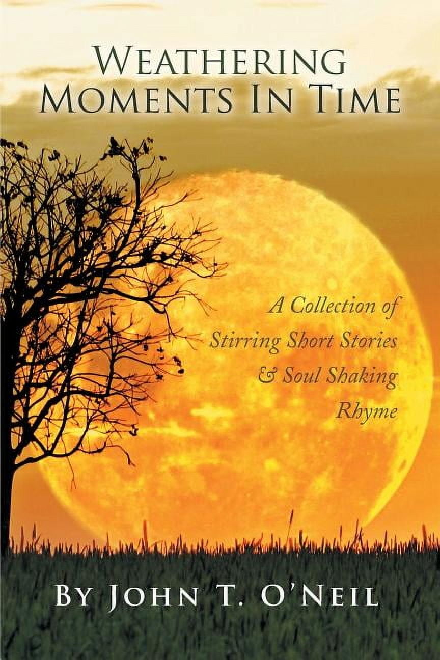 Weathering Moments in Time: A Collection of Stirring Short Stories ...