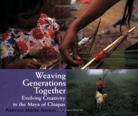 Pre-Owned Weaving Generations Together: Evolving Creativity in the Maya of Chiapas (Paperback ...
