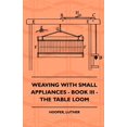 Weaving With Small Appliances - Book III - The Table Loom, (Paperback ...