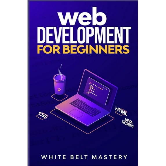 Web Development for beginners: Learn HTML/CSS/Javascript step by step with this Coding Guide ...