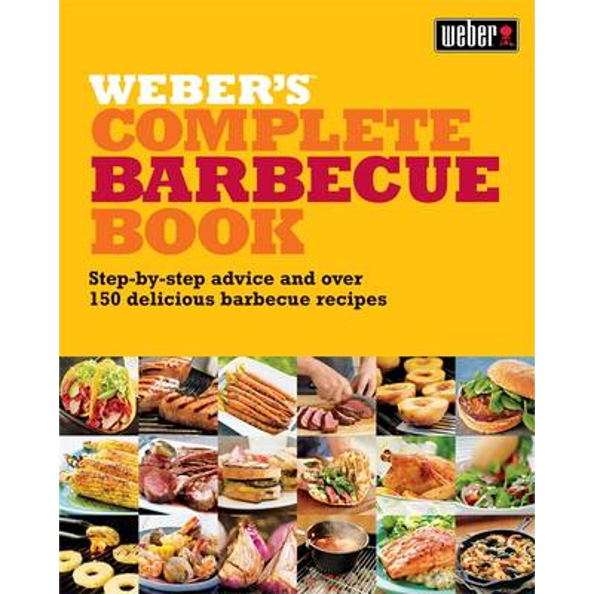 Weber's Complete Barbeque Book: Step-by-step advice and over 150 ...