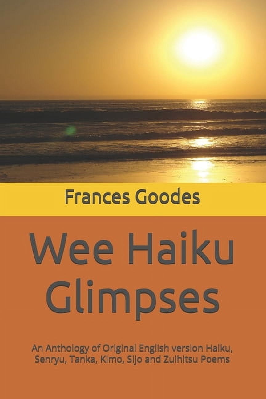 Wee Haiku Glimpses: An Anthology of Original English version Haiku ...