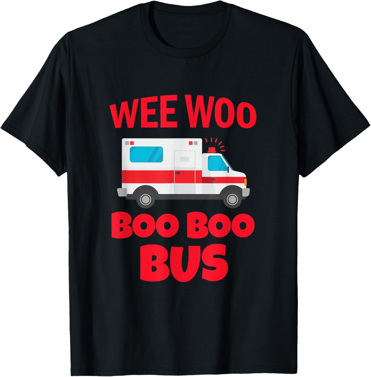 Wee Woo Boo Boo Bus First Responder Funny Ambulance T-Shirt - Walmart.com