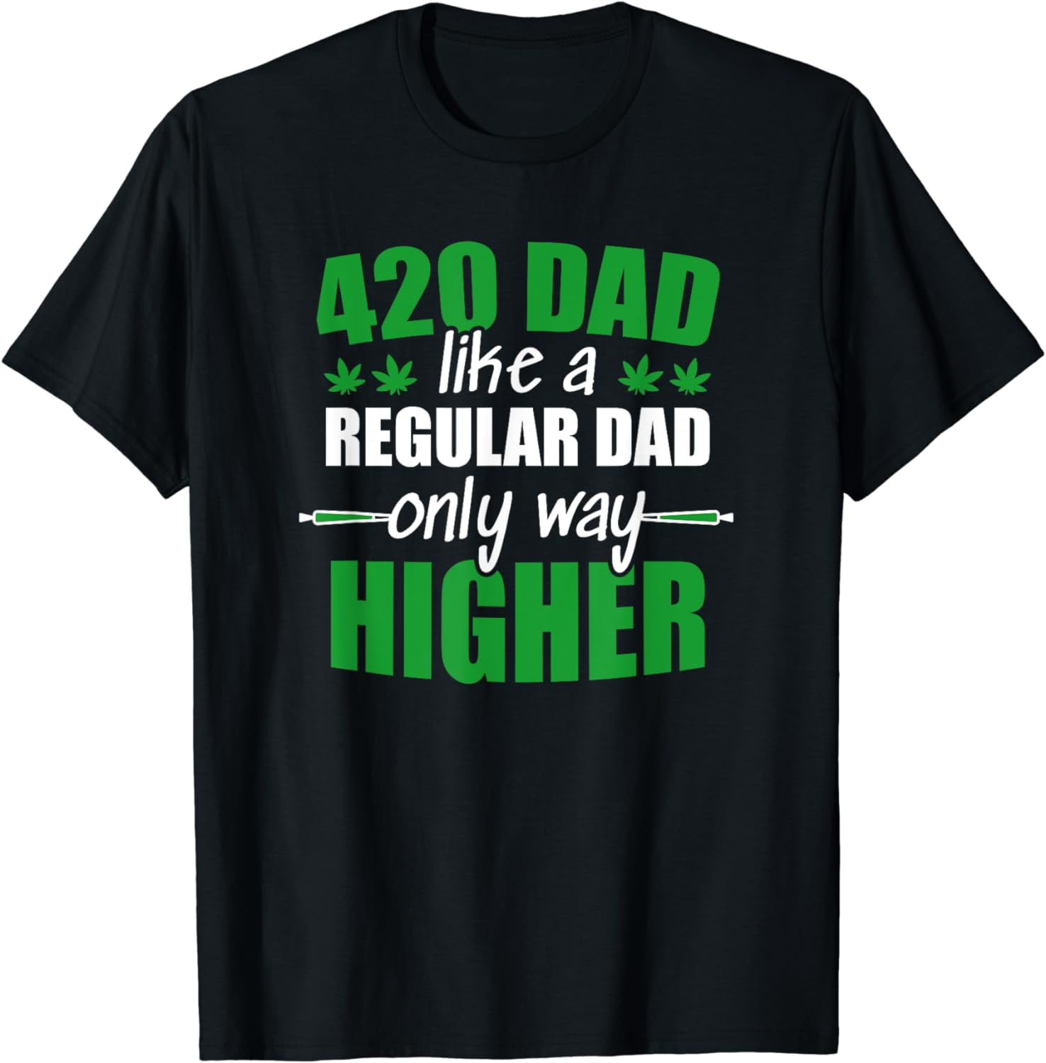 Weed Dad Like a Regular Dad Only Way Higher Pot Father T-Shirt ...