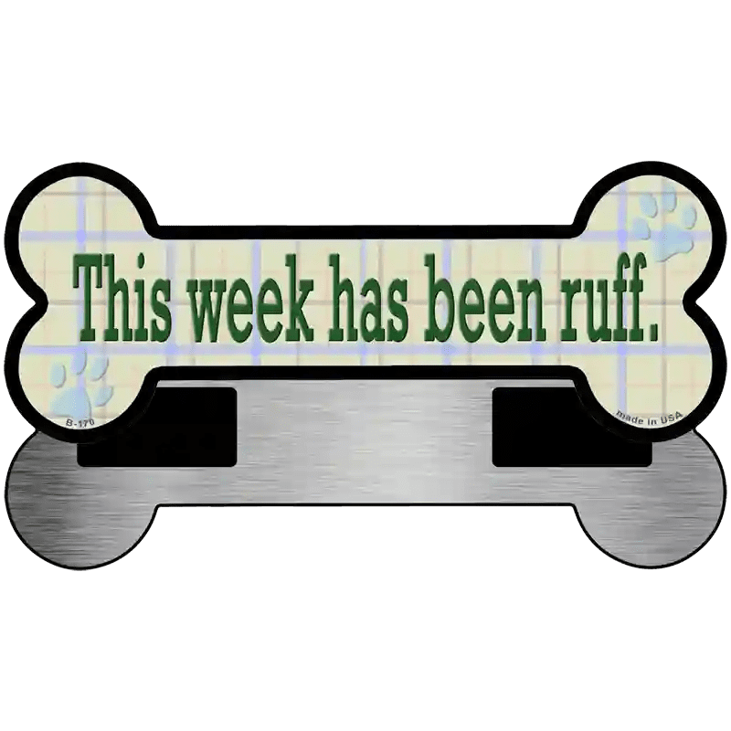 Week Has Been Ruff Novelty Metal Bone Magnet 3.5" x 9" Magnet (B ...