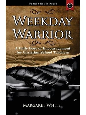Weekday Warrior: A Daily Dose of Encouragement for Christian School ...