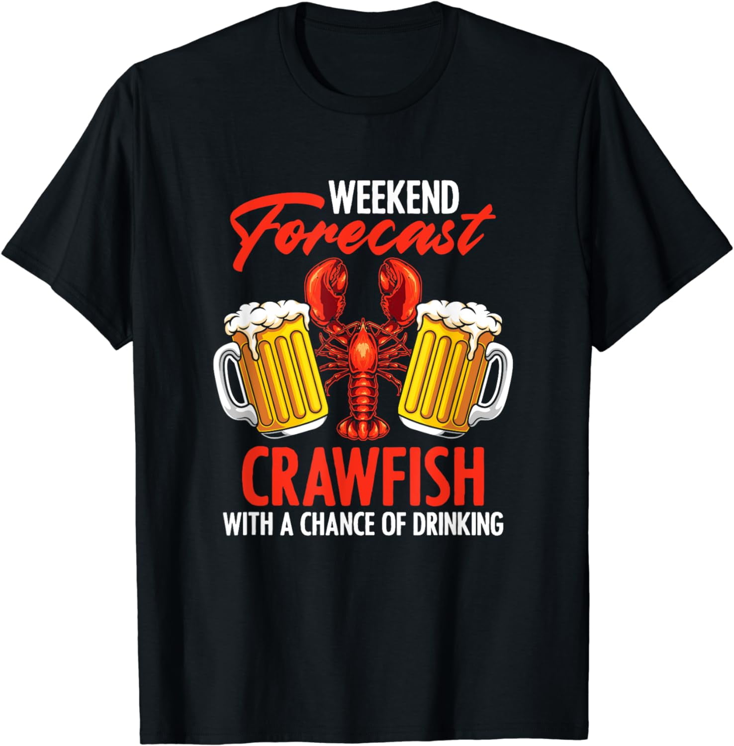 Weekend Forecast Crawfish Drinking Louisiana Crayfish Cajun Cotton T ...