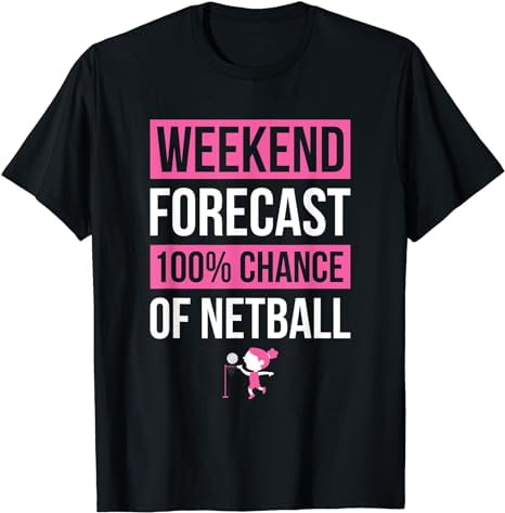 Weekend Forecast Funny Netball Shirt Netball Player Gift T-Shirt ...