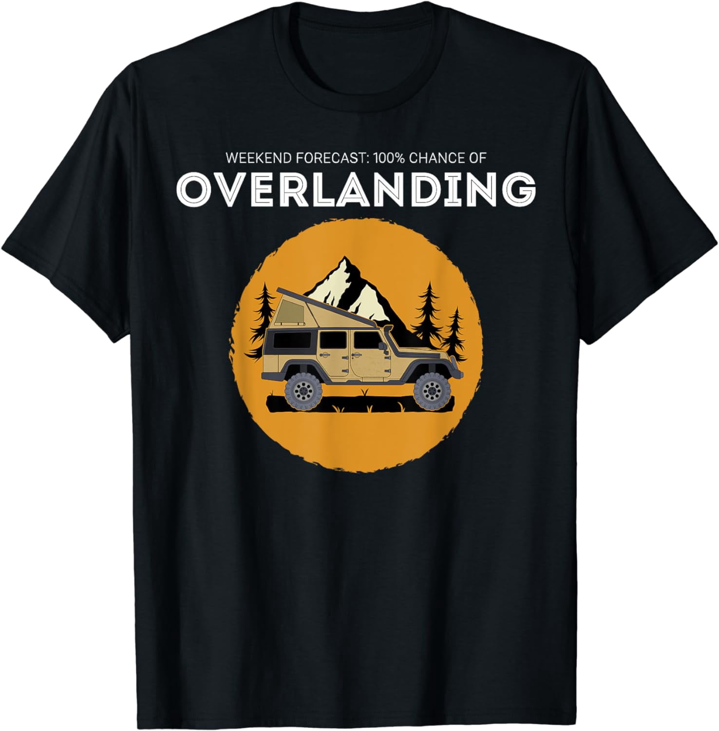 Weekend Forecast Overland Camping Overlanding T-Shirt - Walmart.com
