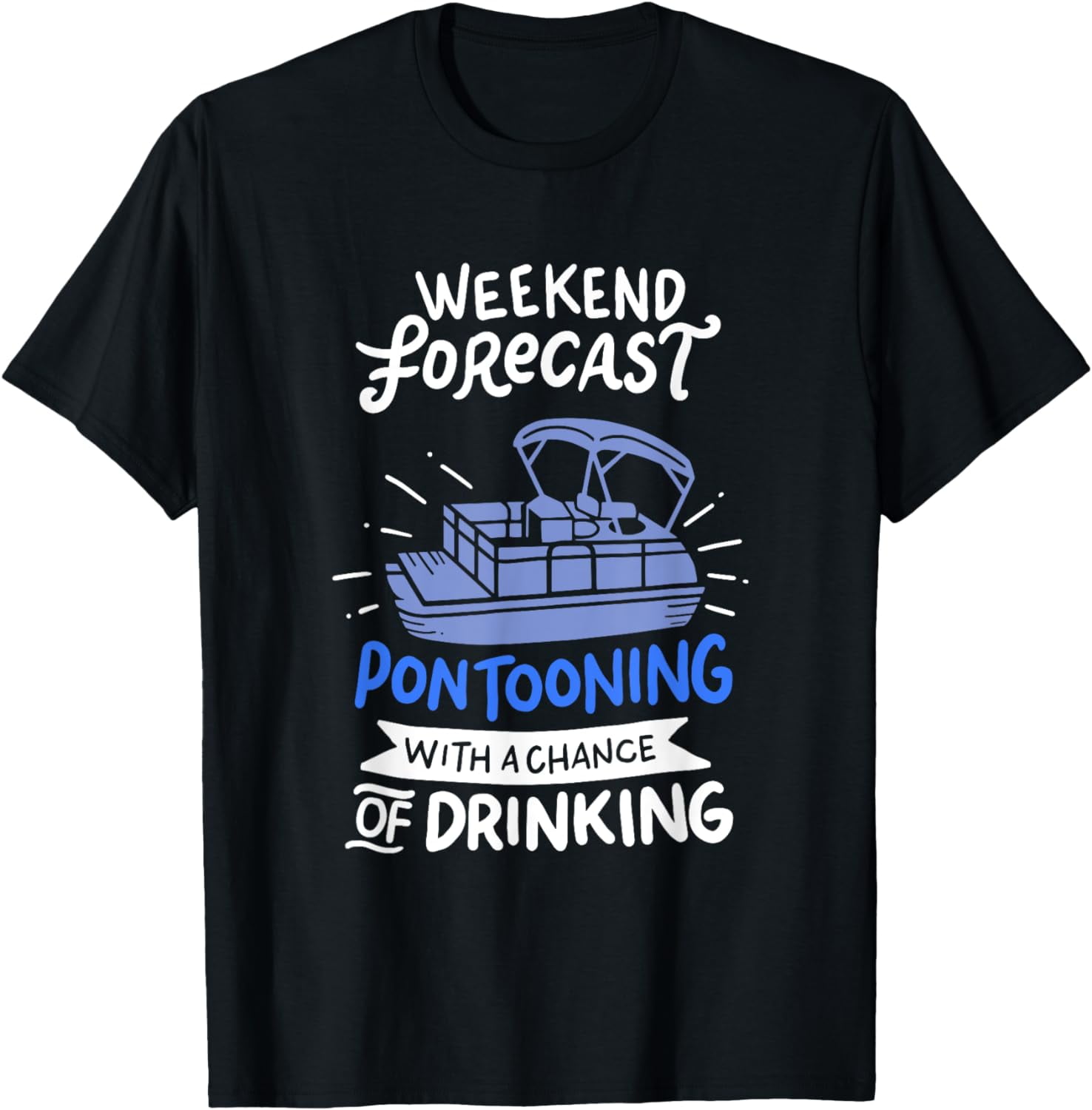 Weekend Forecast Pontooning Pontoon Boat Funny Boat T shirt T-Shirt ...