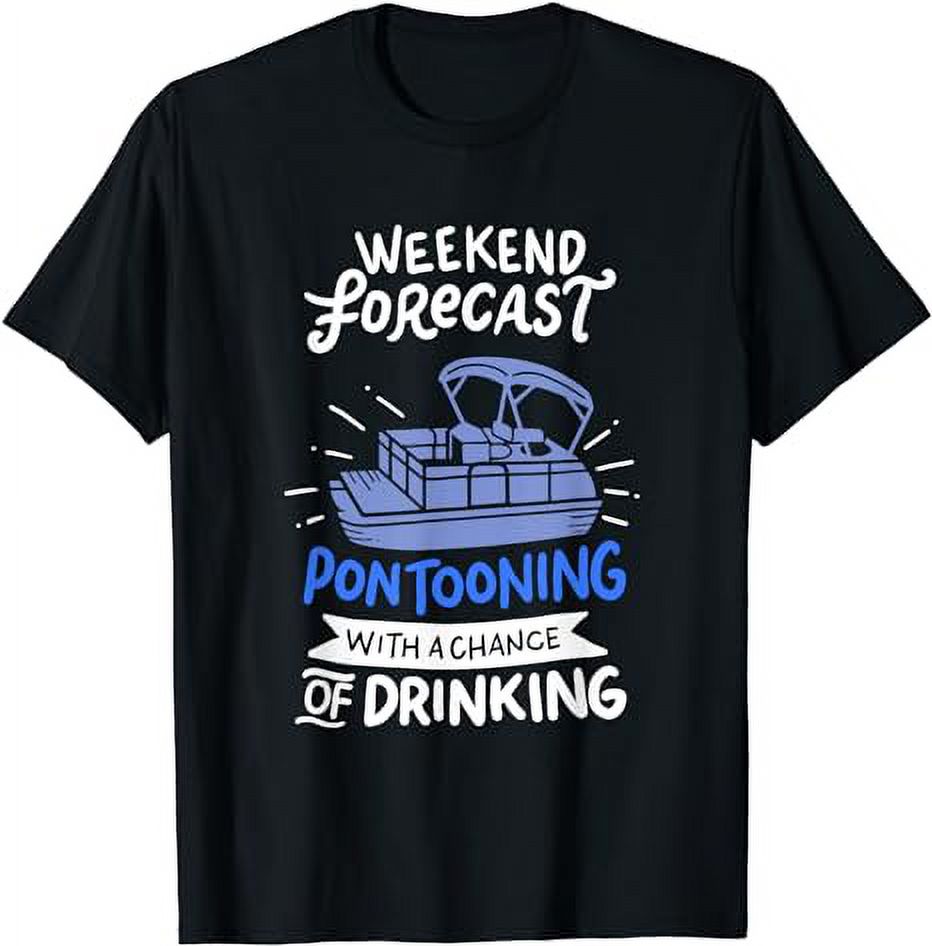 Weekend Forecast Pontooning Pontoon Boat Funny Boat T shirt T-Shirt ...