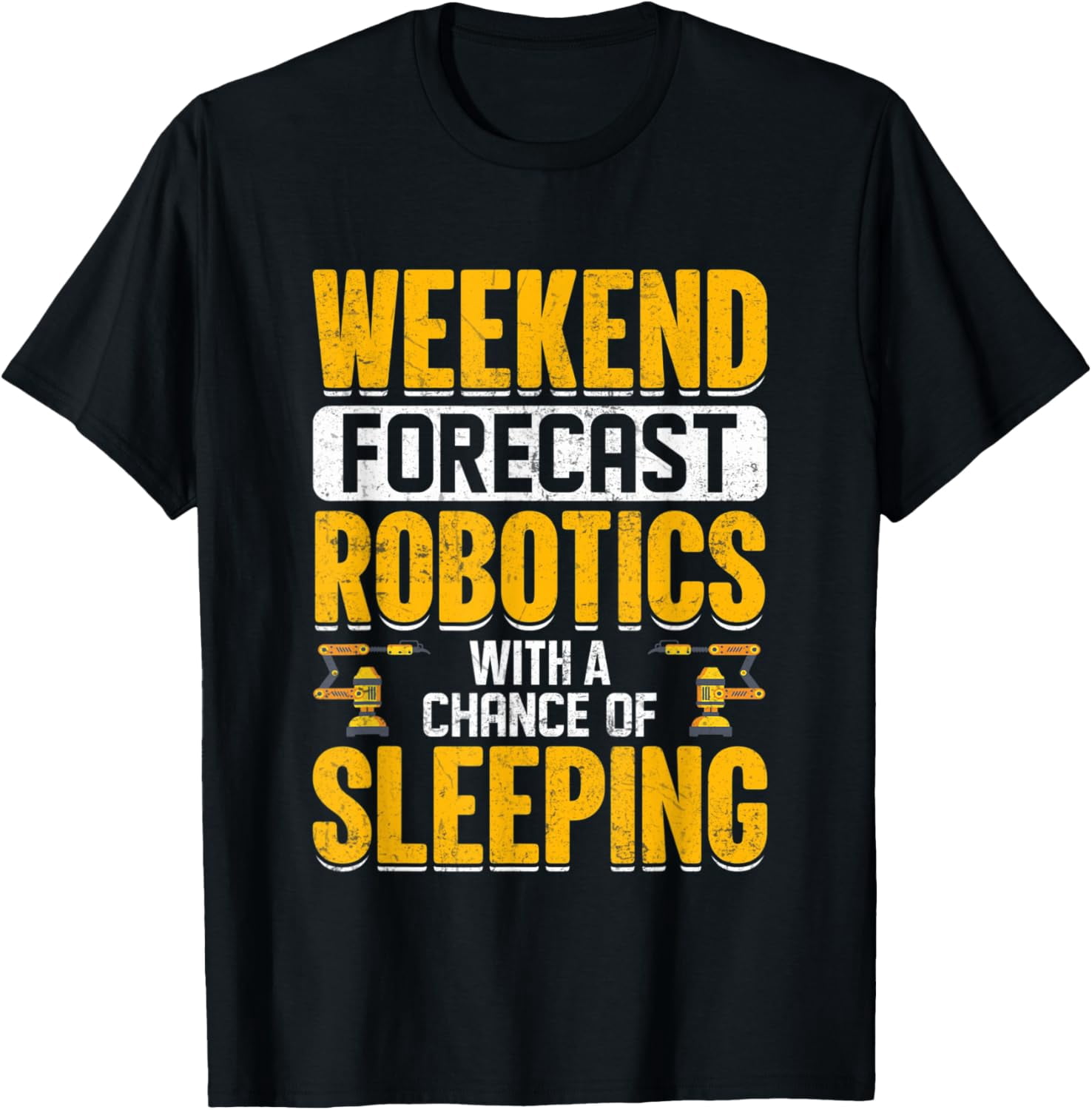 Weekend Forecast Robotics With a Chance of Sleeping - Robot T-Shirt ...