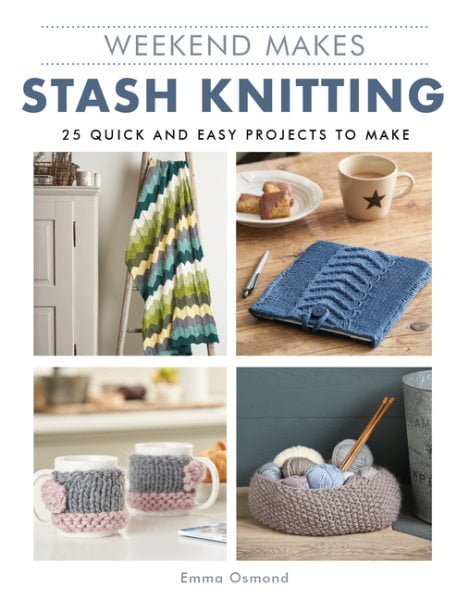 Weekend Makes: Stash Knitting: 25 Quick and Easy Projects to Make ...