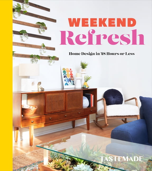 Weekend Refresh: Home Design in 48 Hours or Less: An Interior Design ...