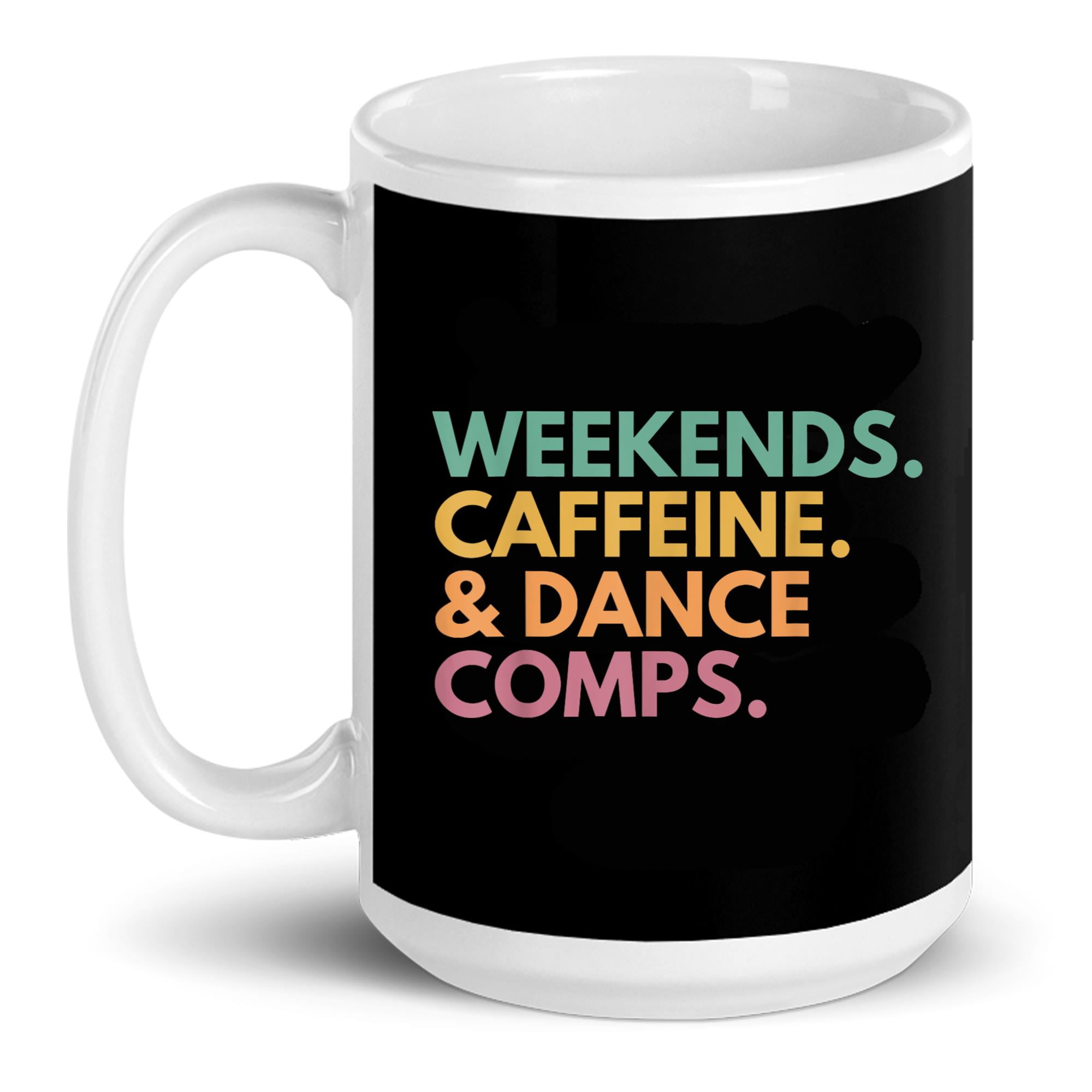 Weekends Caffeine And Dance Comps Dancer Competition Mom Dancing Gift ...