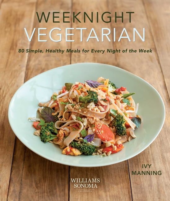 Weeknight Vegetarian (Plant-based diet, Meatless recipes) : 80 Simple ...