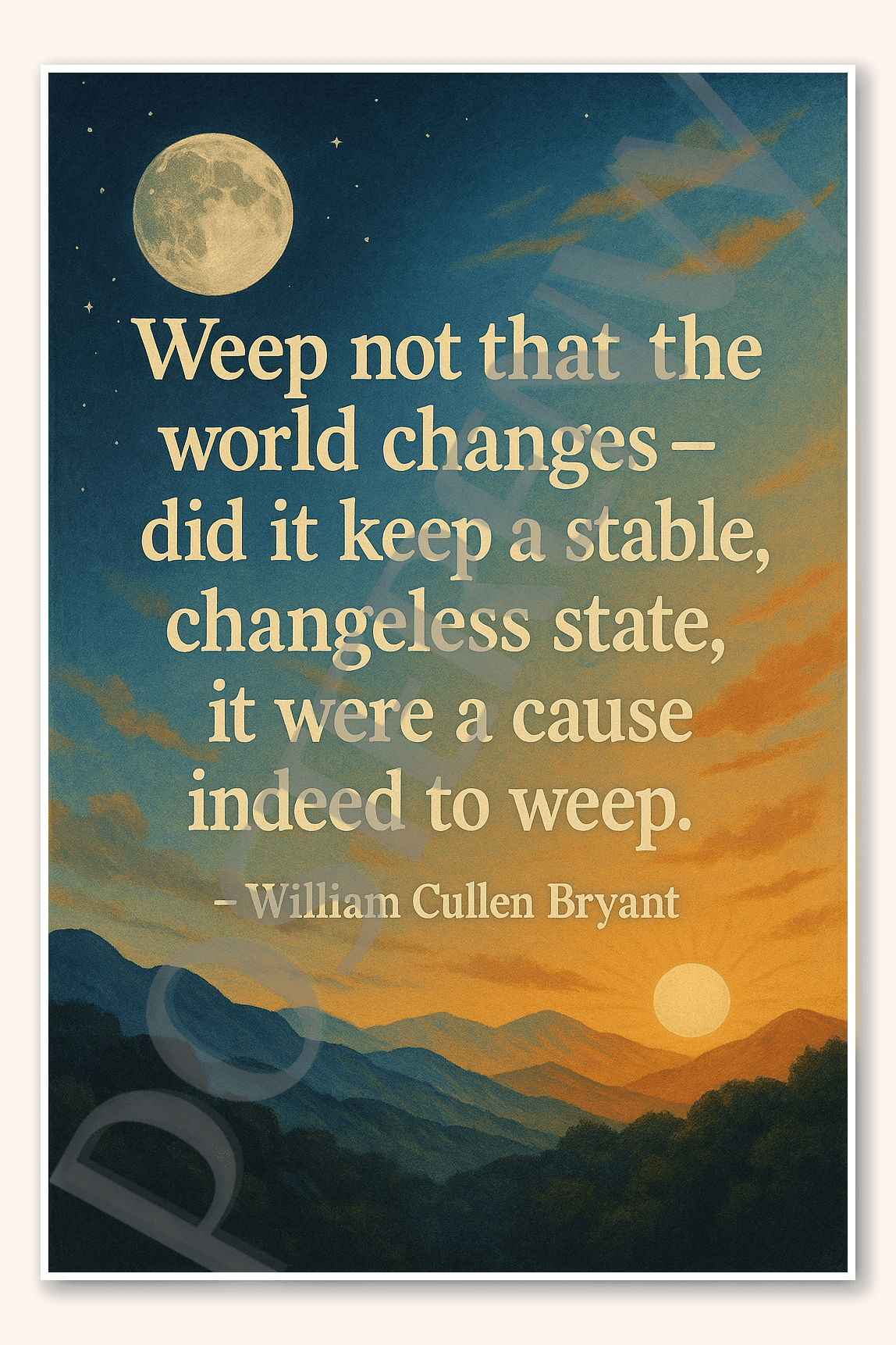 Weep not that the world changes - did it keep a stable, changeless ...