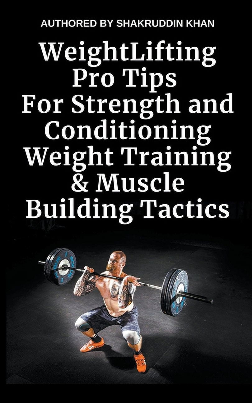Weight Lifting Pro Tips For Strength and Conditioning Weight Training ...