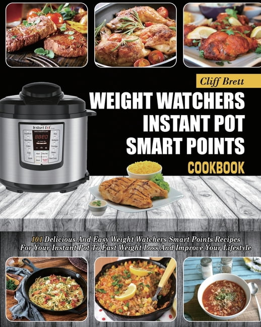 Weight Watchers Instant Pot Smart Points Cookbook : 101 Delicious And ...