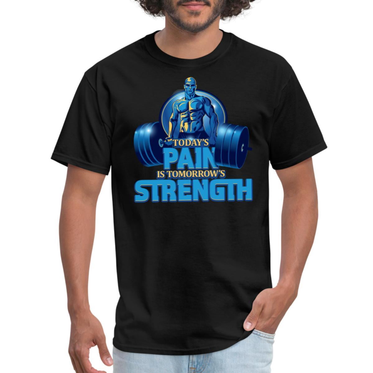 Weightlifting Today's Pain Is Tomorrow's Strength Men's T-Shirt ...