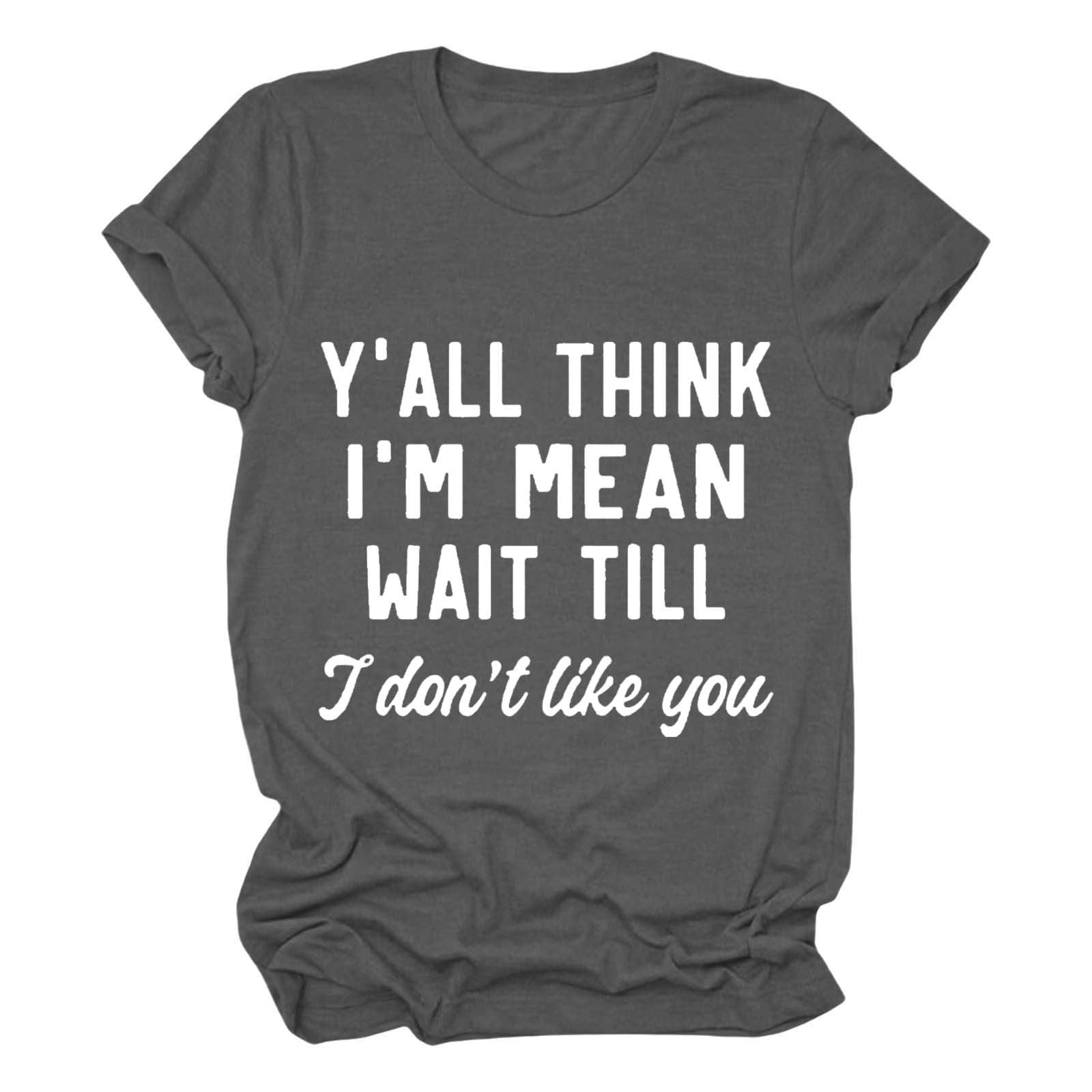 Weikingp Clearance！ Women Funny Sarcastic Shirt Y'all Think I'm Mean T ...