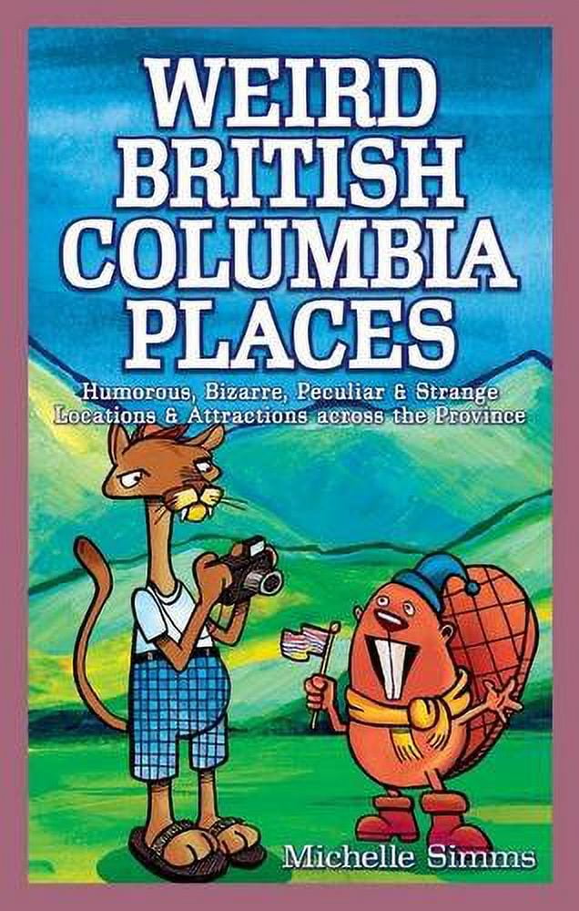 Pre-Owned Weird British Columbia Places: Humorous, Bizarre, Peculiar ...