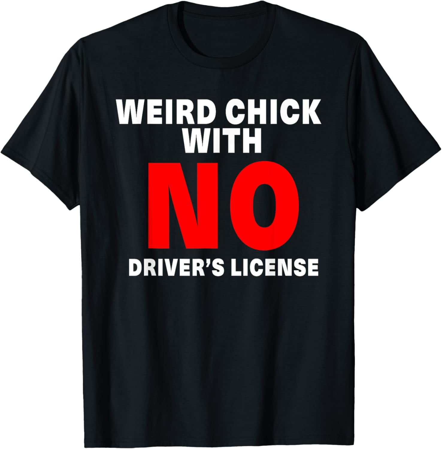 Weird Chick With No Driver's License Funny design T-Shirt - Walmart.com