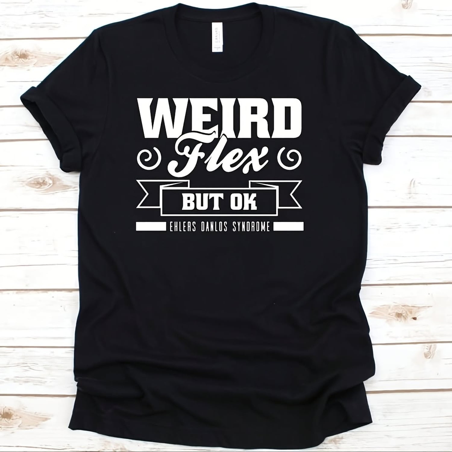Weird Flex But OK S1Hirt, EDS Awareness S1Hirt For Ehlers-Dan Syndrome ...