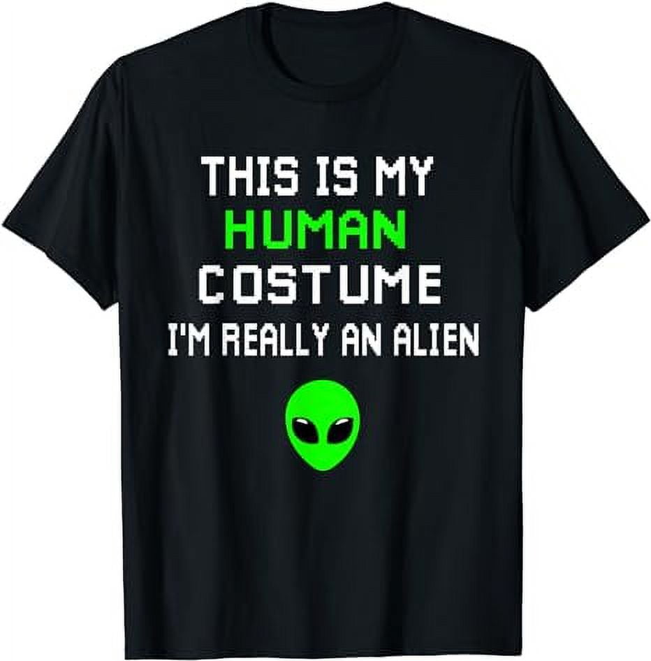 Weird Funny This is My Human Costume I'm Really An Alien T-Shirt ...