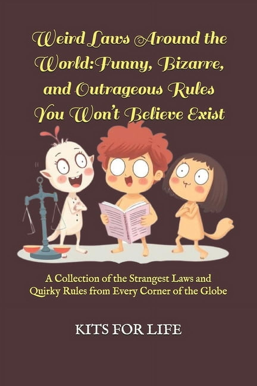 Weird Laws Around the World: Funny, Bizarre, and Outrageous Rules You ...