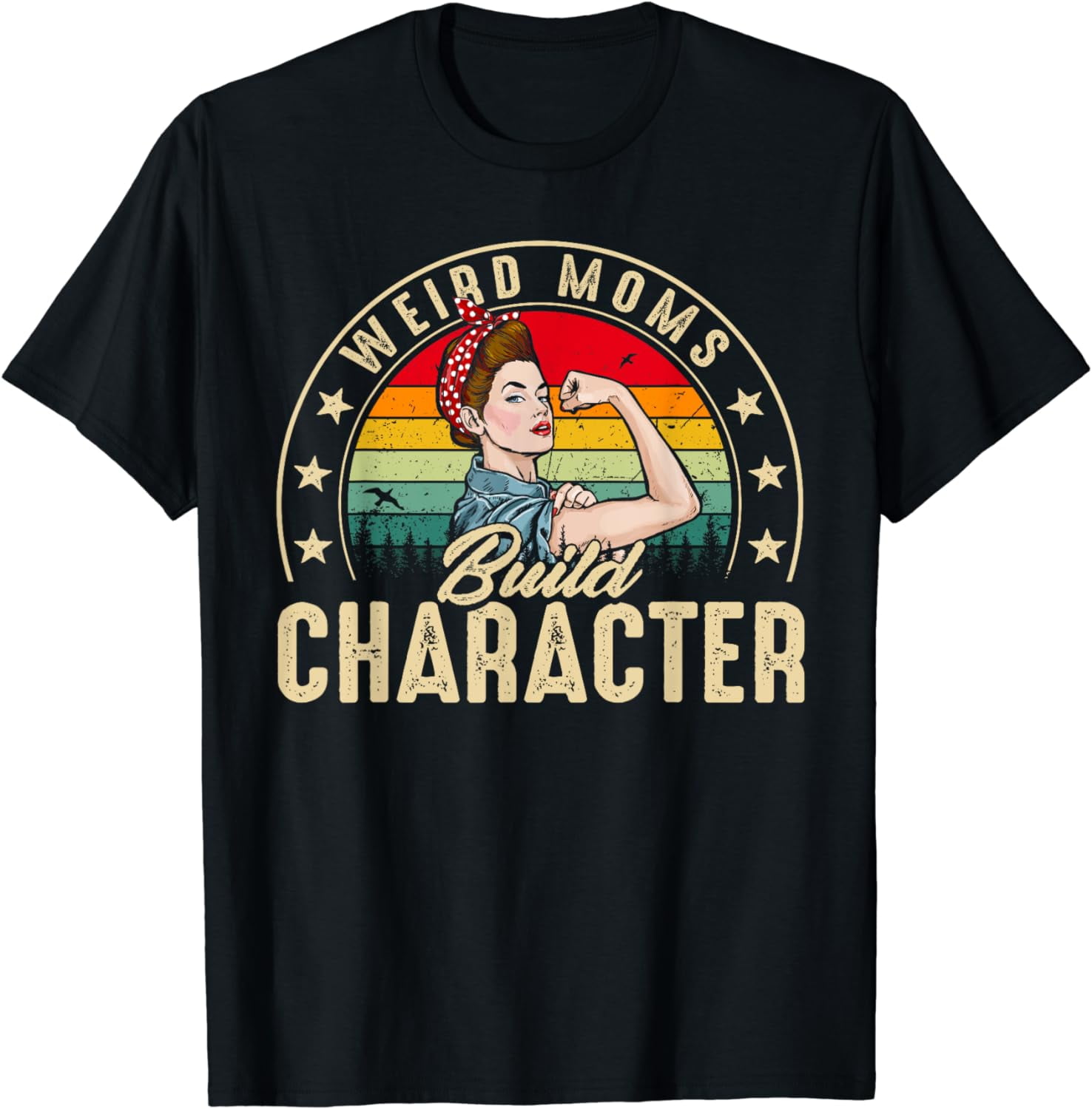 Weird Moms Build Character Funny Mom Appreciation T-Shirt - Walmart.com