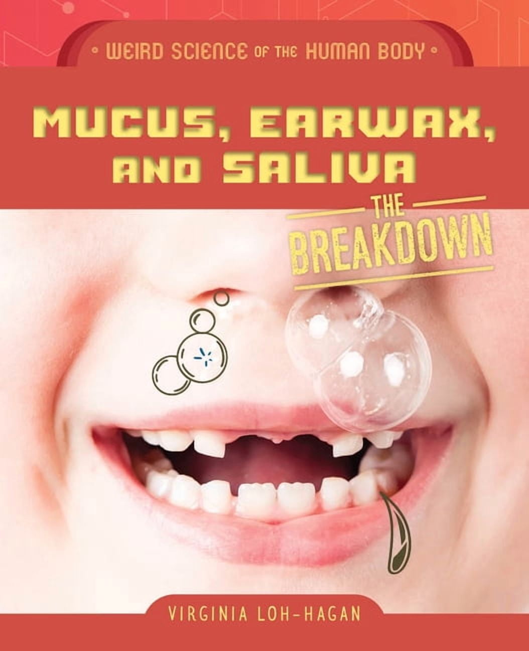 Weird Science of the Human Body: The Bre Mucus, Earwax, and Saliva ...