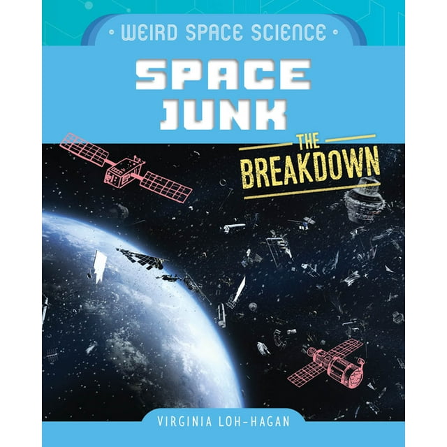 Weird Space Science: The Breakdown: Space Junk (Paperback) - Walmart.com