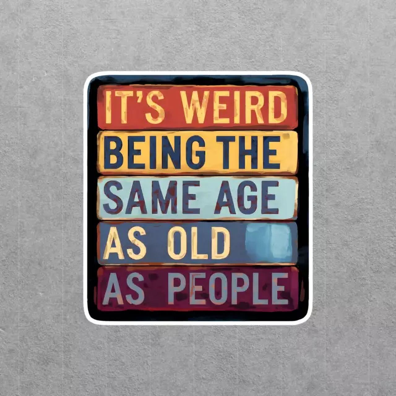Weird Sticker: Same Age As Old As People Quirky Decalphone Decal Water ...