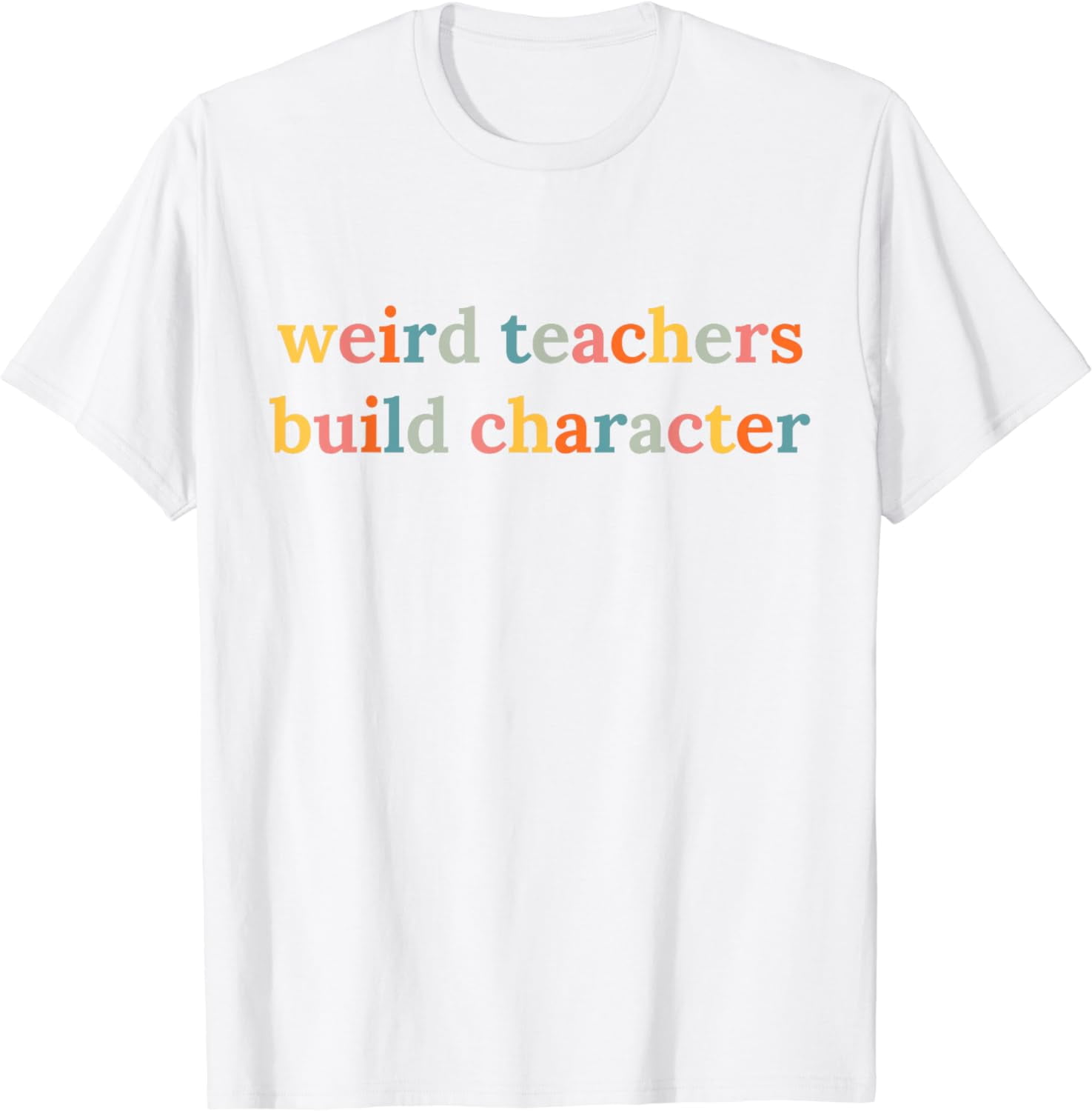 Weird Teachers Build Character Funny Teacher Back To School T-Shirt ...