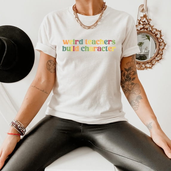 Weird Teachers Build Characters Shirt: Unisex Teacher Tee - Walmart.com