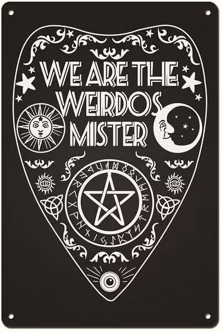We Are the Weirdos Mister Ouija Wall Decor Sign - 12x8 Inch Metal Sign ...