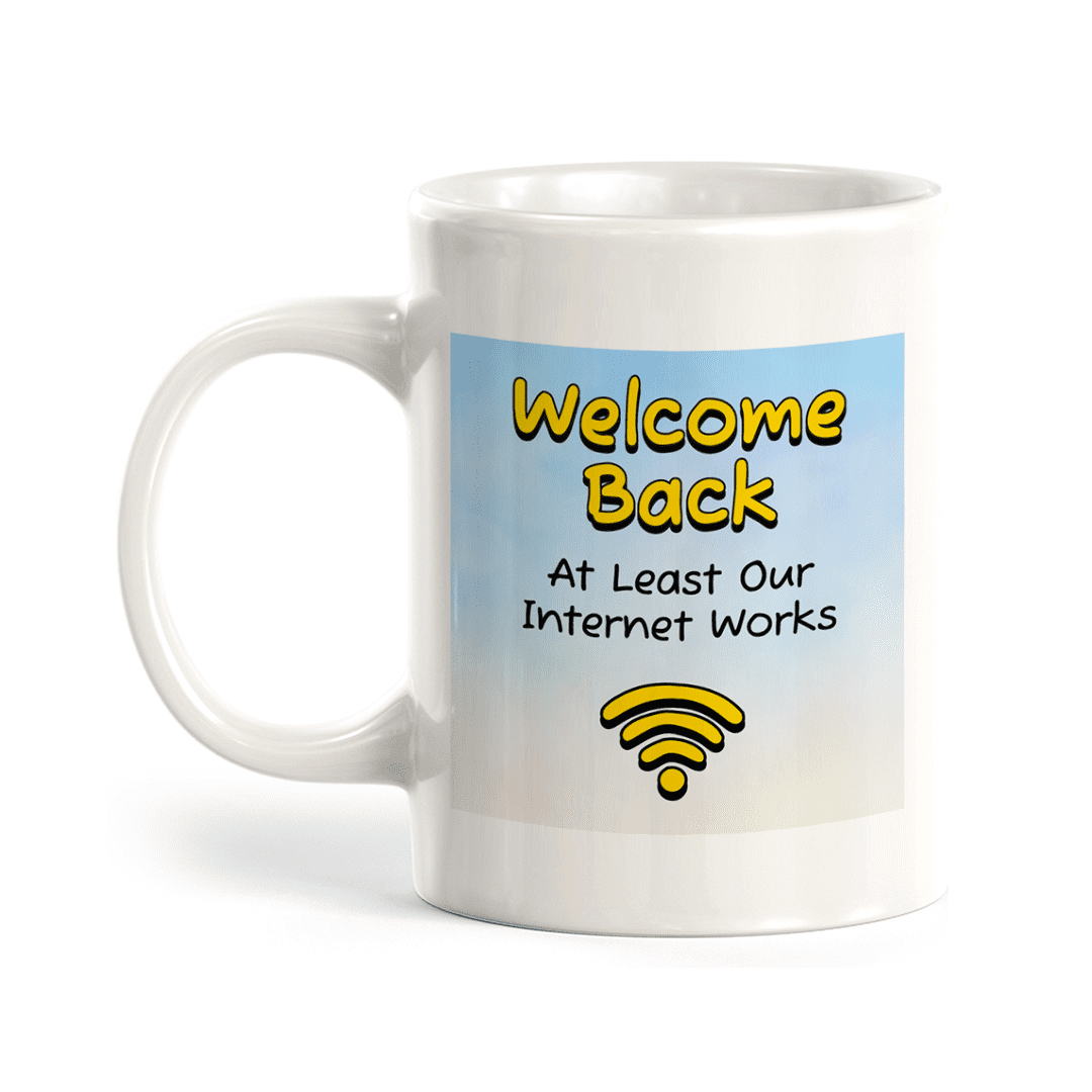 Welcome Back At Least Our Internet Works 11oz Plastic Coffee Mug Easy ...