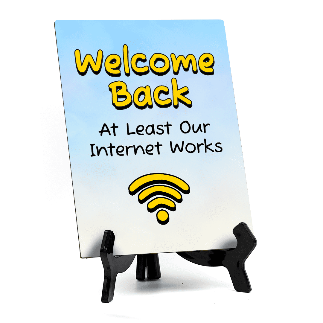 Welcome Back At Least Our Internet Works| 6 x 8" Table Sign With ...