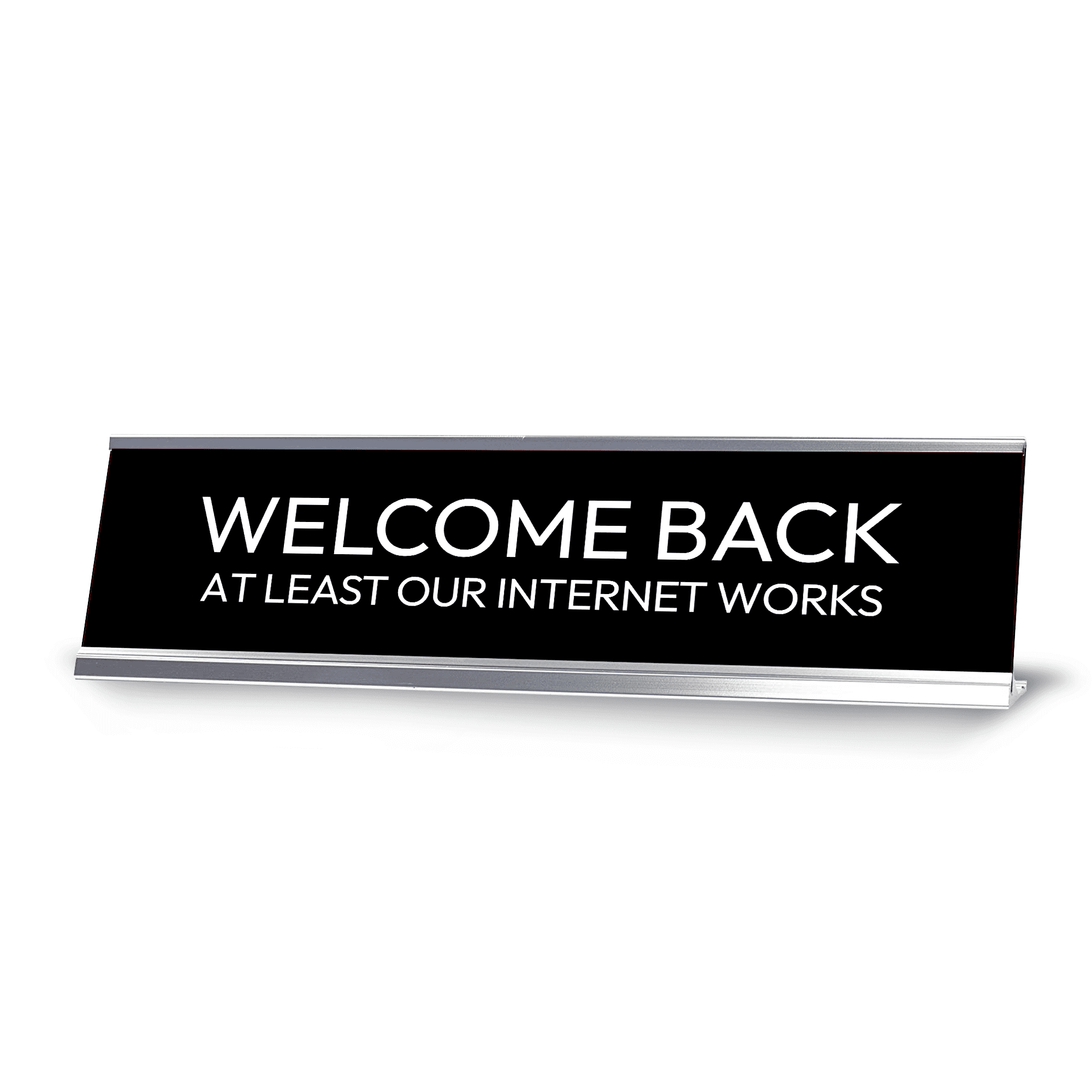 Welcome Back At Least Our Internet Works Silver Frame Desk Sign (2x8 ...