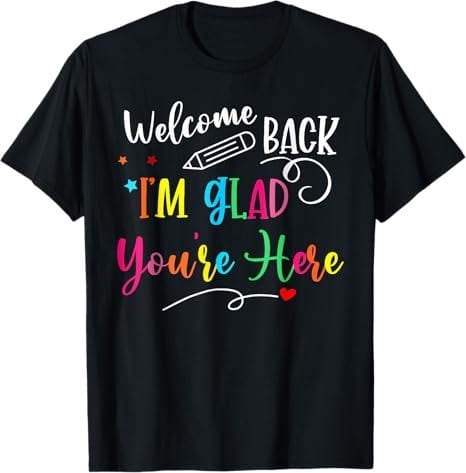 Welcome Back I'm Glad You're Here T-Shirt – Back to School Teacher Tee ...